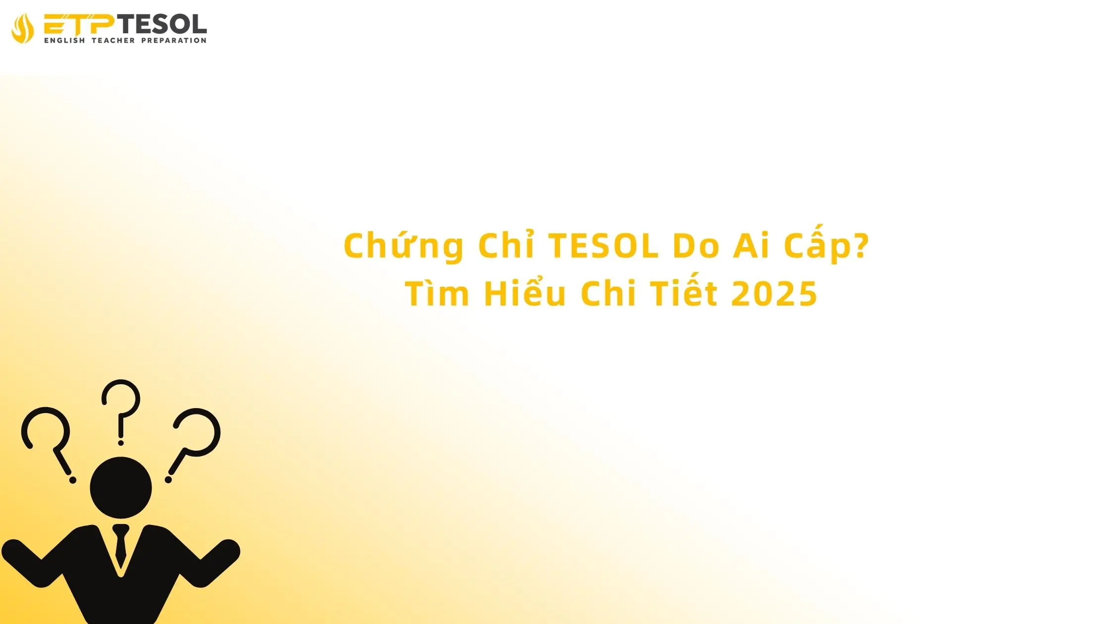 Chứng Chỉ TESOL Do Ai Cấp? Tìm Hiểu Chi Tiết 2025