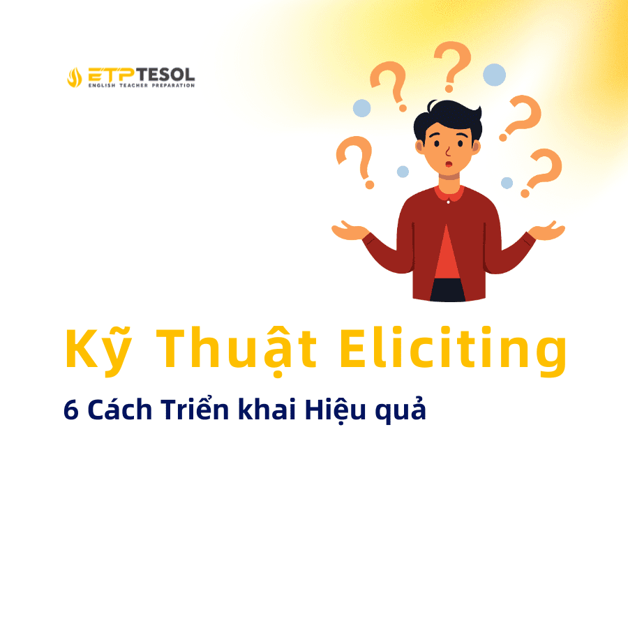 Kỹ thuật Eliciting Trong Giảng Dạy Tiếng Anh là gì? 6 Cách Triển khai ...