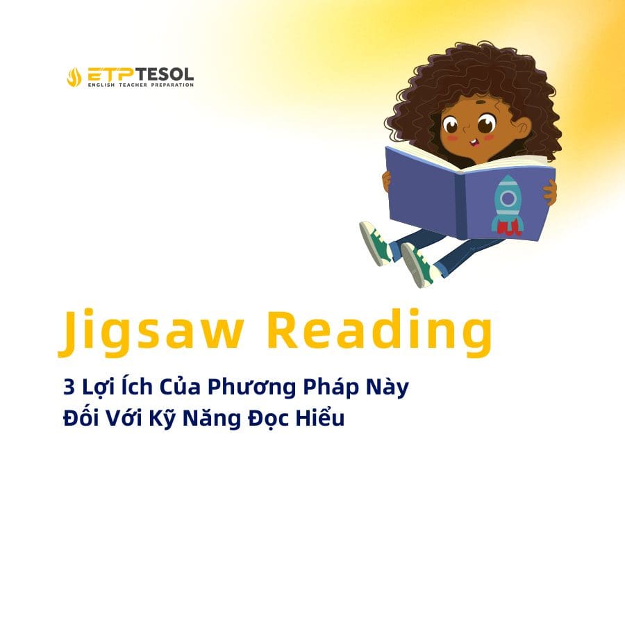 Jigsaw Reading - 3 Lợi Ích Của Phương Pháp Này Đối Với Kỹ Năng Đọc Hiểu