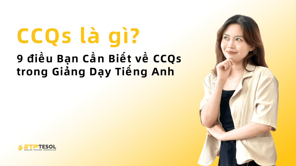 Concept Checking Questions là gì? 9 điều cần biết về CCQs trong giảng ...