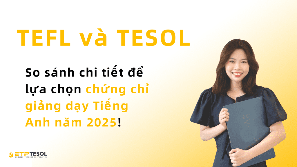 TEFL và TESOL: So Sánh Chi Tiết Để Lựa Chọn Chứng Chỉ Giảng Dạy Tiếng ...