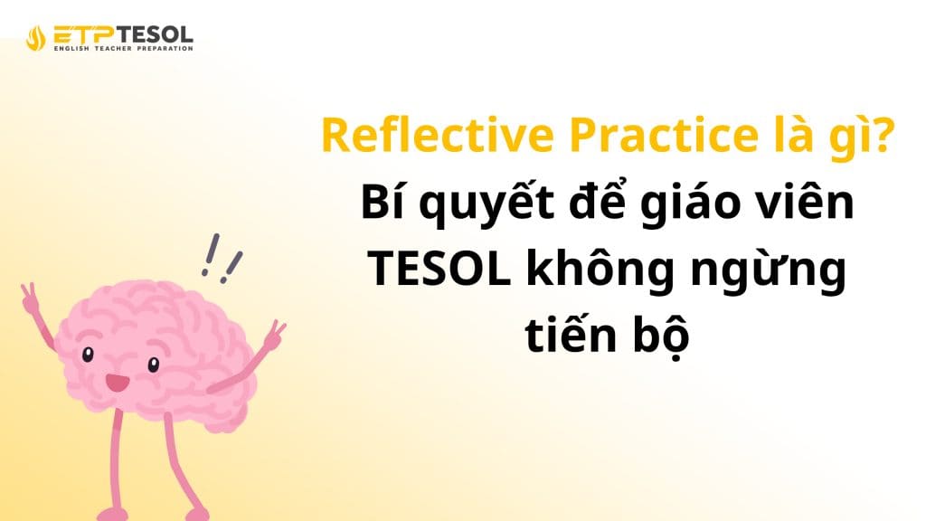 Reflective Practice là gì? Bí quyết để giáo viên TESOL không ngừng tiến ...