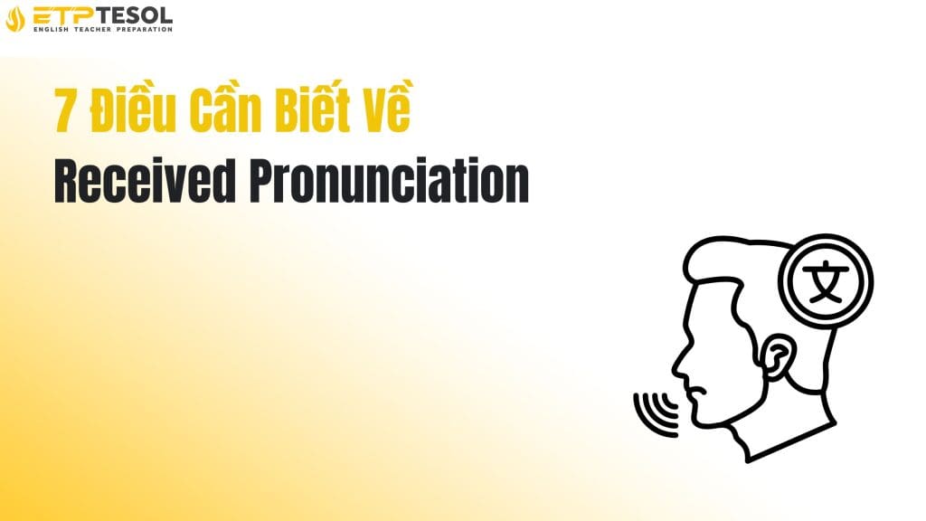 7 Điều Cần Biết Về Received Pronunciation - Đào Tạo Chứng Chỉ TESOL và ...
