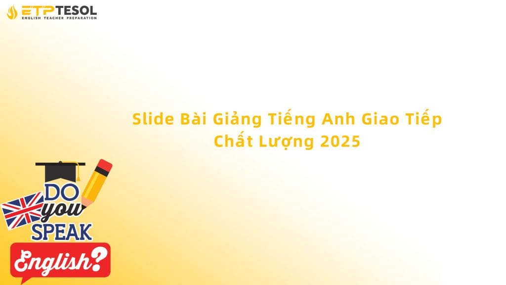 Slide Bài Giảng Tiếng Anh Giao Tiếp Chất Lượng 2025